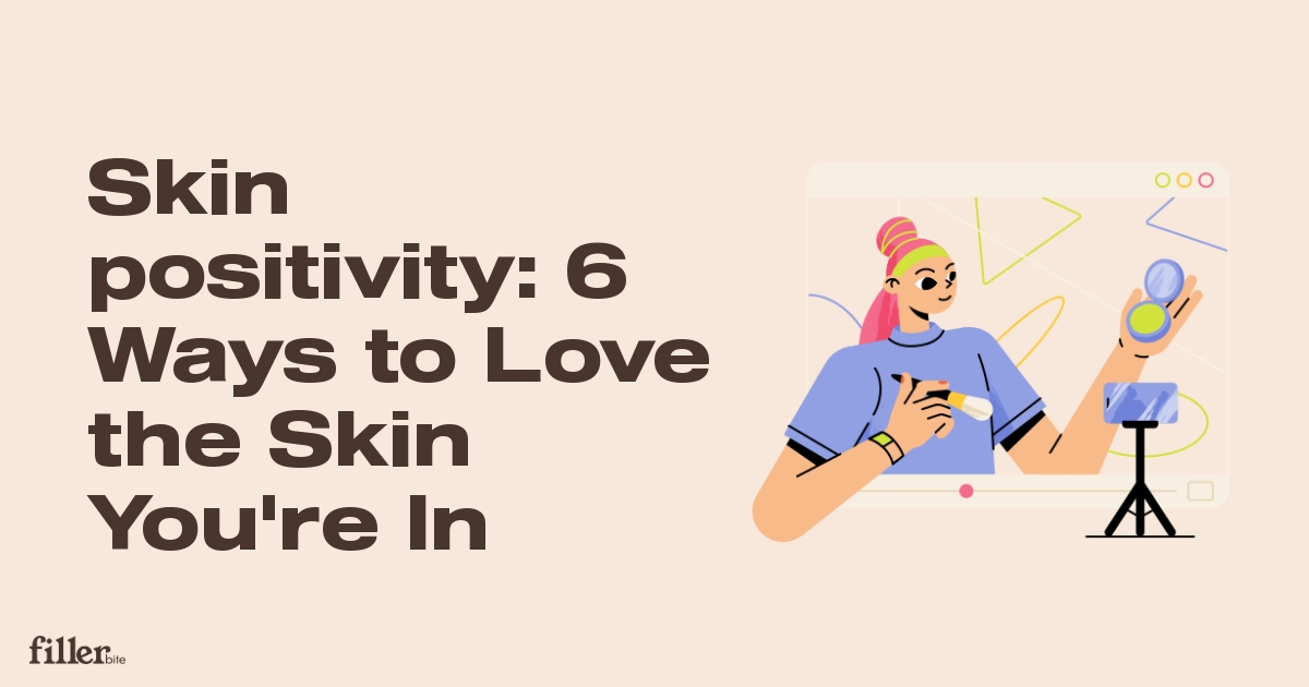 Skin positivity: 6 Ways to Love the Skin You're In - Filler bite