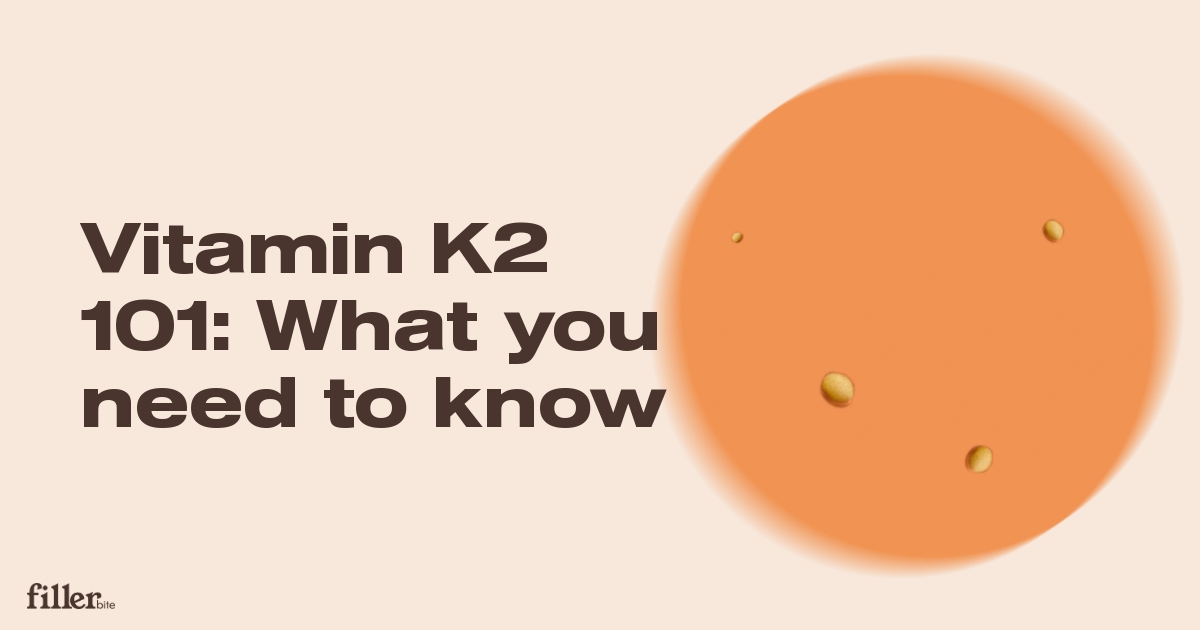Vitamin K2 101: What you need to know - Filler bite